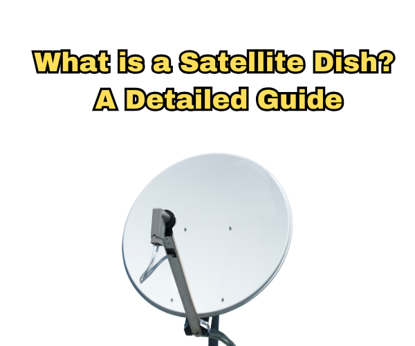 What is a Satellite Dish? A Detailed Guide - Satellite Frequency