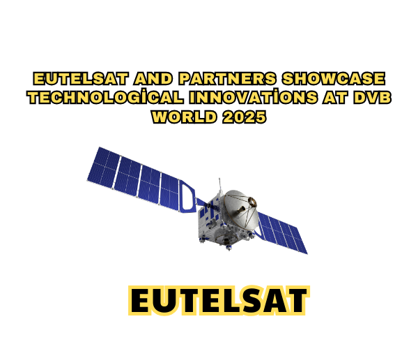 Eutelsat and Partners Showcase Technological Innovations at DVB World 2025 - Satellite Frequency