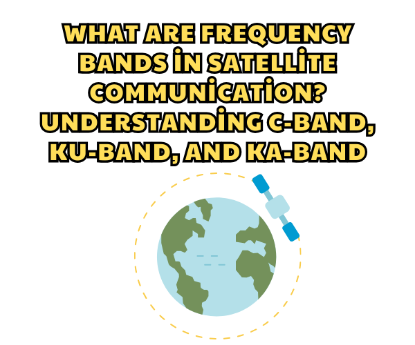 What Are Frequency Bands in Satellite Communication? Understanding C ...