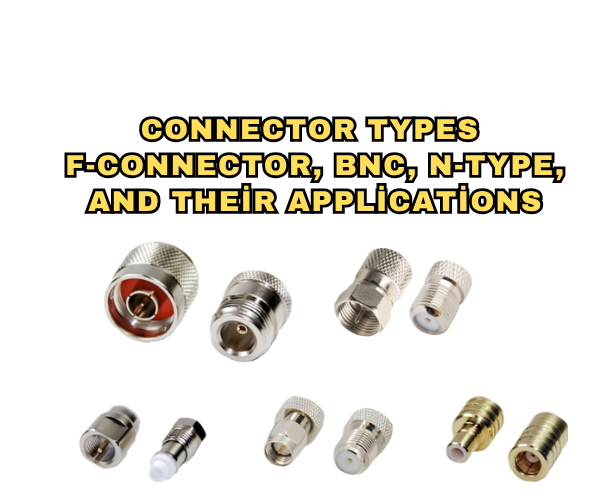 Connector Types: F-Connector, BNC, N-Type, and Their Applications ...