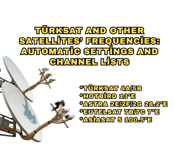 Türksat and Other Satellites’ Frequencies: Automatic Settings and ...