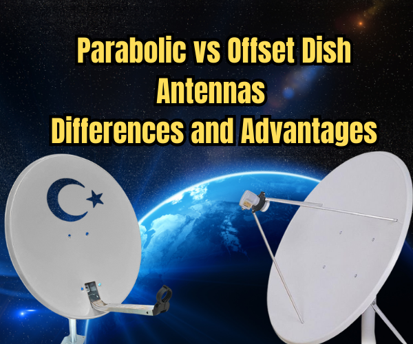 Parabolic vs Offset Dish Antennas Differences and Advantages - Satellite Frequency
